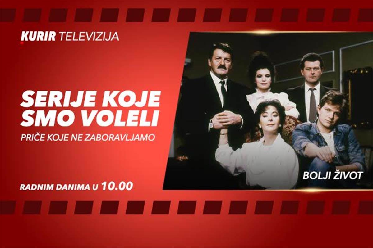 "BOLJI ŽIVOT" OD SUTRA NA KURIR TELEVIZIJI: Serija koju je obožavala ...